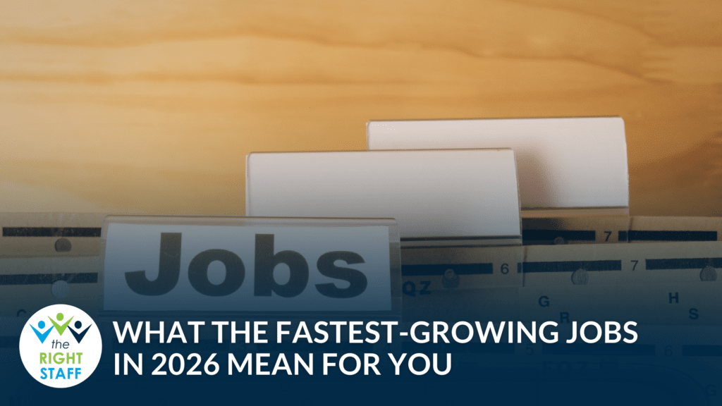 What the Fastest-Growing Jobs in 2026 Mean for You - The Right Staff